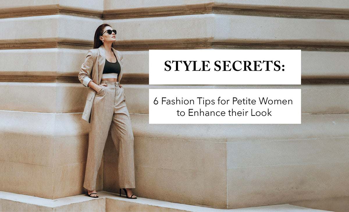 🤫 Style Secrets: 6 Fashion Tips for Petite Women to Enhance their Look ...